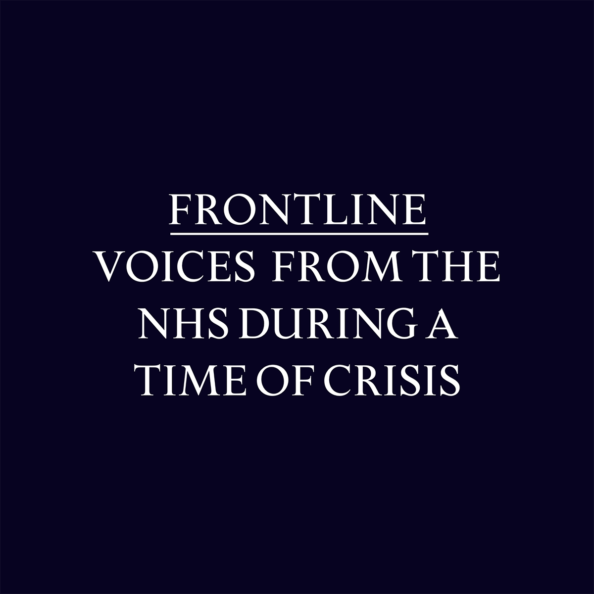 Frontline — Voices from the NHS in a time of crisis